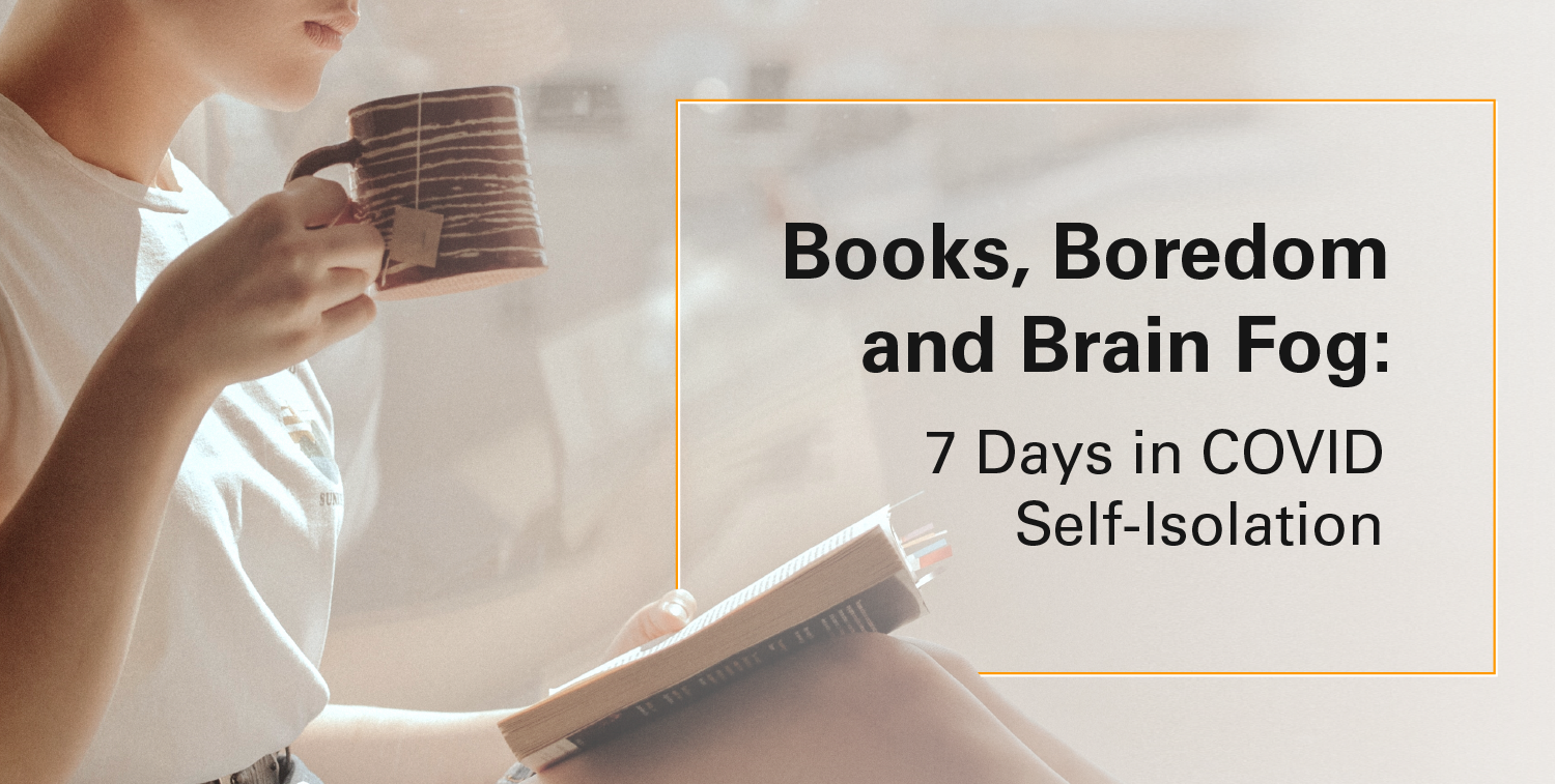 Books, boredom and brain fog: 7 days in COVID self-isolation